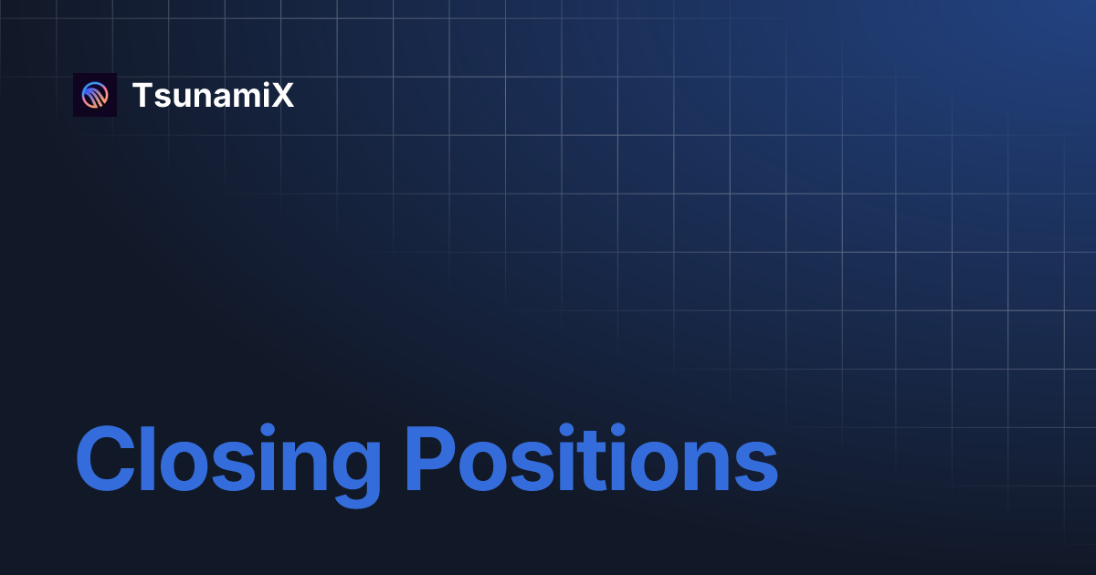 Closing Positions | TsunamiX